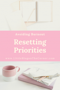 Resetting Priorities to Avoid Burnout | Little Blog On the Corner